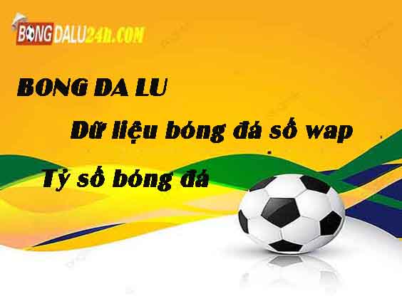 Bongdalu vip - Dữ liệu bóng đá số wap, bóng đá lu